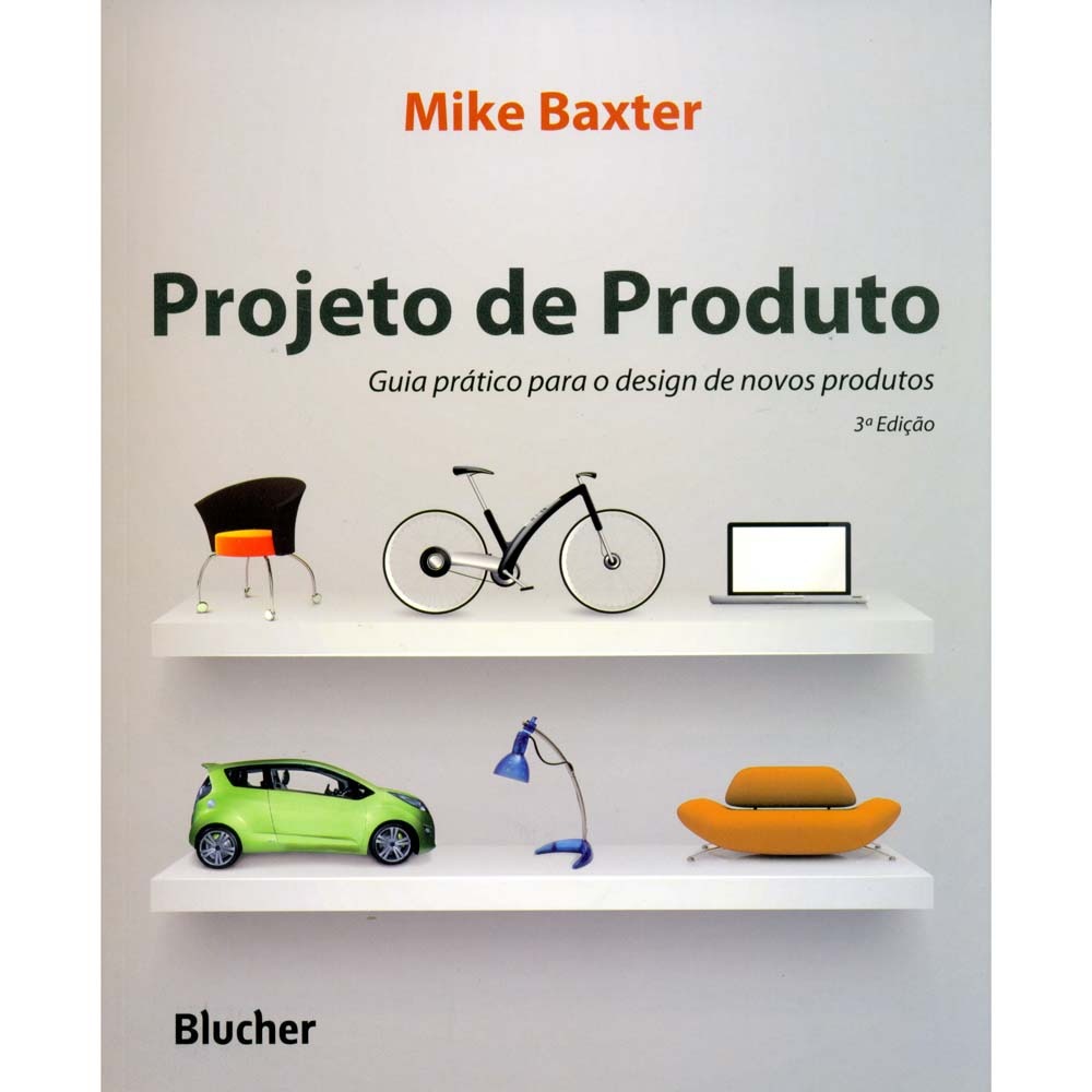 Livro - Projeto de Produtos: Guia Prático Para o Design de Novos Produtos - Mike Baxter ...